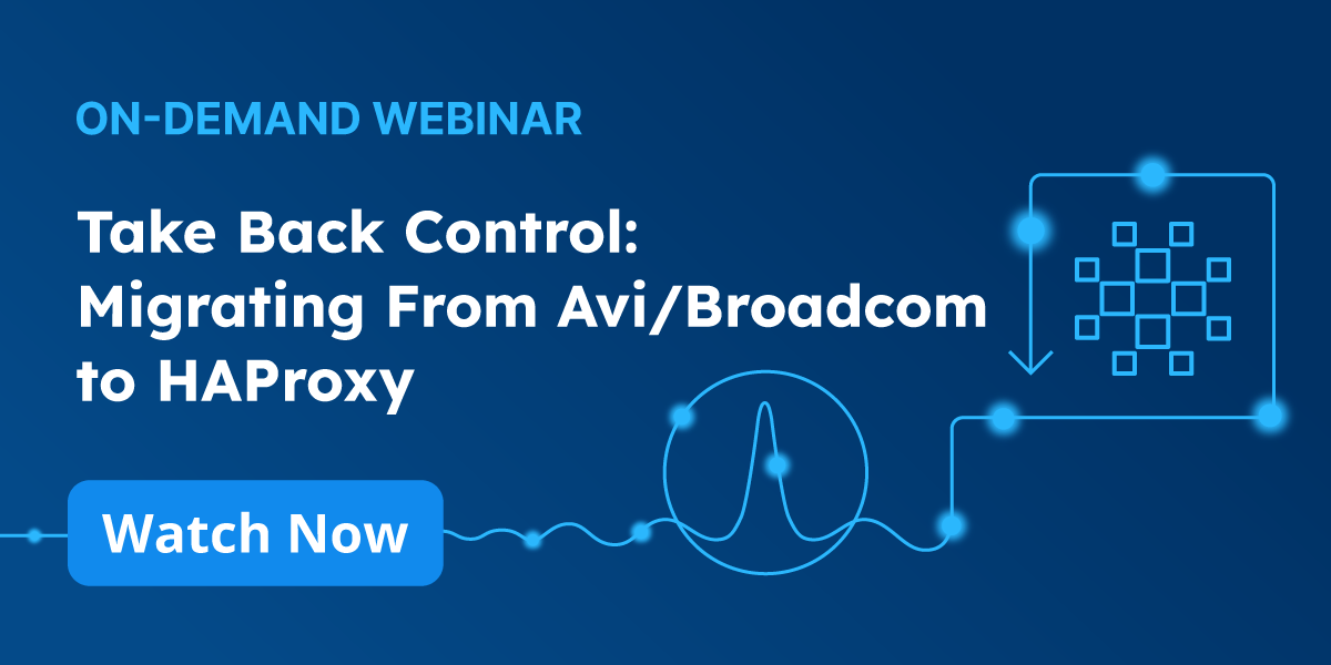 Take Back Control: Migrating From Avi/Broadcom to HAProxy | On-Demand ...