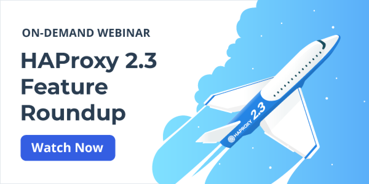 HAProxy 2.3 feature roundup | On-Demand Webinars