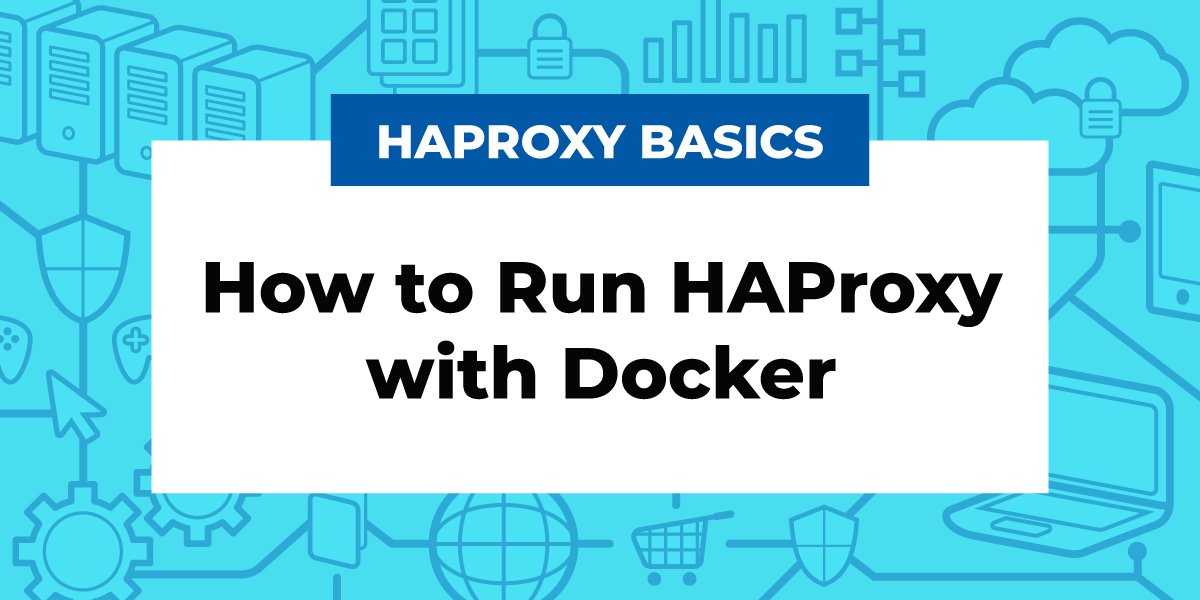How to Run HAProxy with Docker (In-Depth Guide)