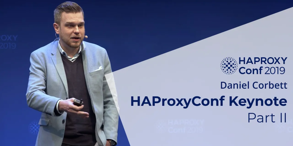 HAProxyConf 2019 Keynote Part II | Daniel Corbett